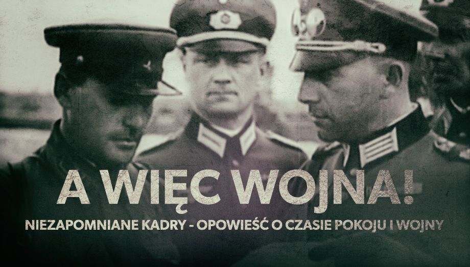 A więc wojna! Niezapomniane kadry. Opowieść o czasie pokoju i wojny ... A więc wojna! Niezapomniane kadry. Opowieść o czasie pokoju i wojny ...