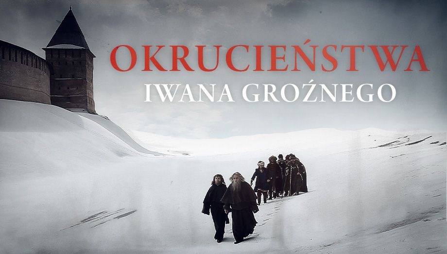 Okrucieństwa Iwana Groźnego - filmy dokumentalne, Oglądaj na VOD TVP Okrucieństwa Iwana Groźnego - filmy dokumentalne, Oglądaj na VOD TVP