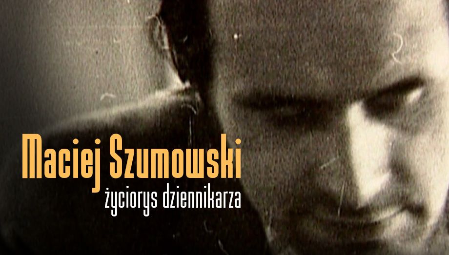 Maciej Szumowski. Życiorys dziennikarza - filmy dokumentalne, Oglądaj na TVP VOD